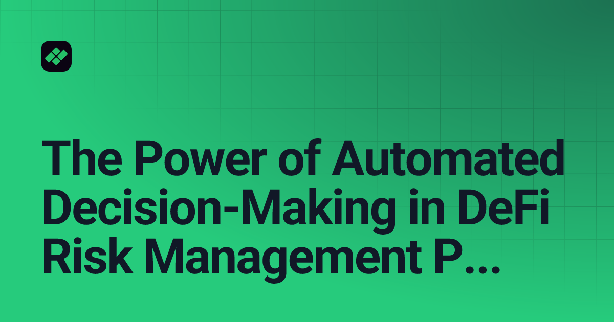 The Power of Automated Decision-Making in DeFi Risk Management ...